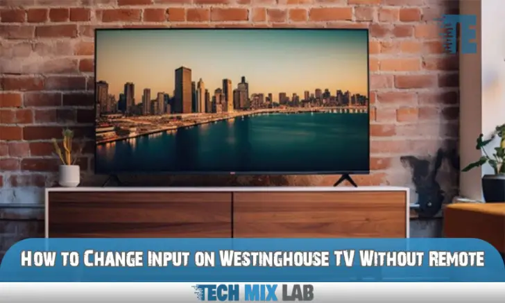 How to Change Input on Westinghouse TV Easily Without Remote How to Change Input on Westinghouse TV Easily Without Remote